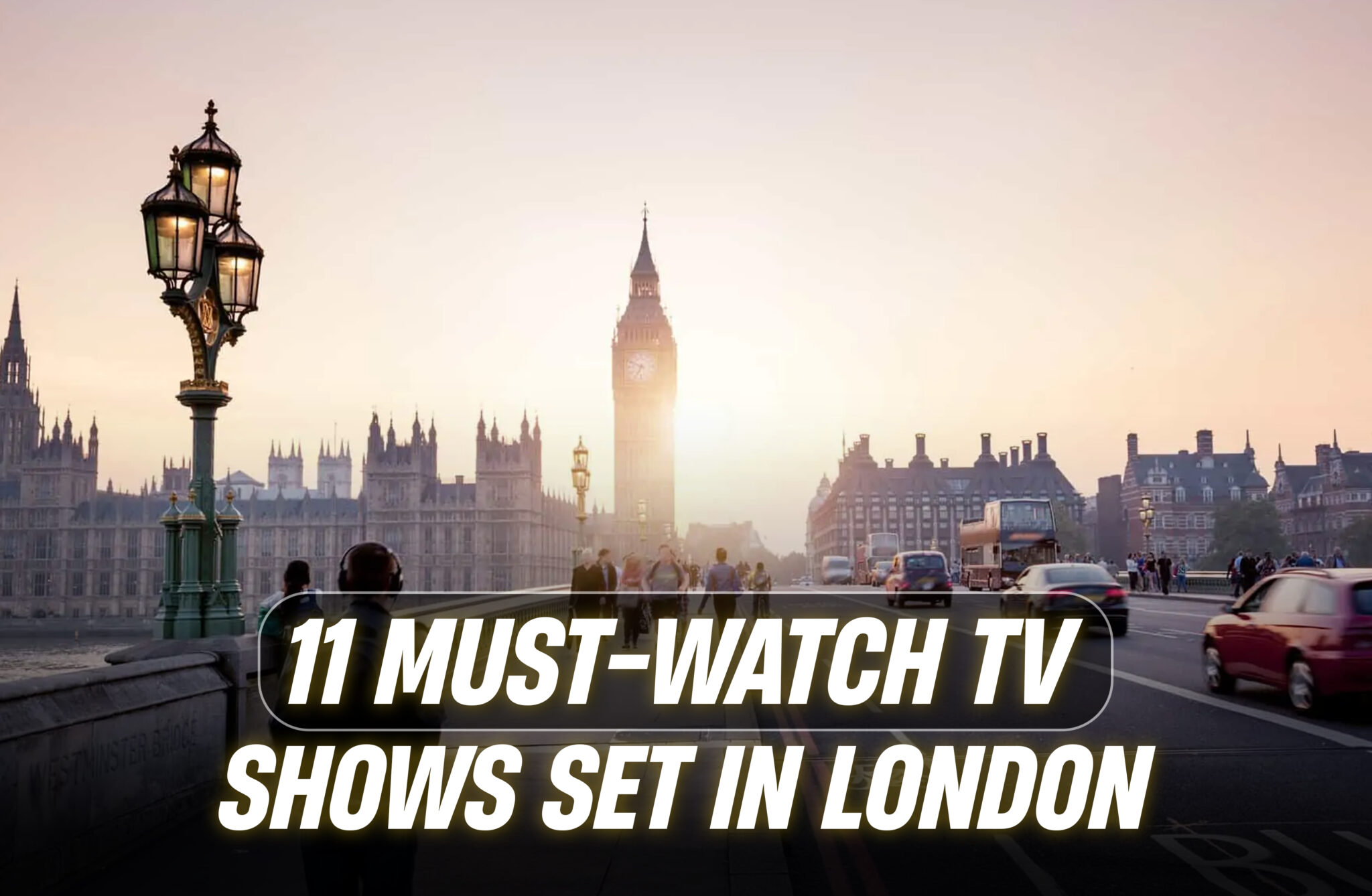 11 Must-Watch TV Shows Set in London - Best In UK