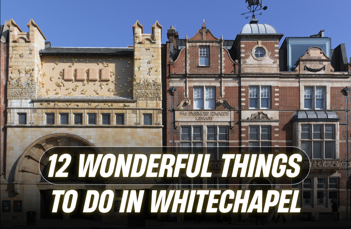 12 Wonderful Things to Do in Whitechapel - Best In UK